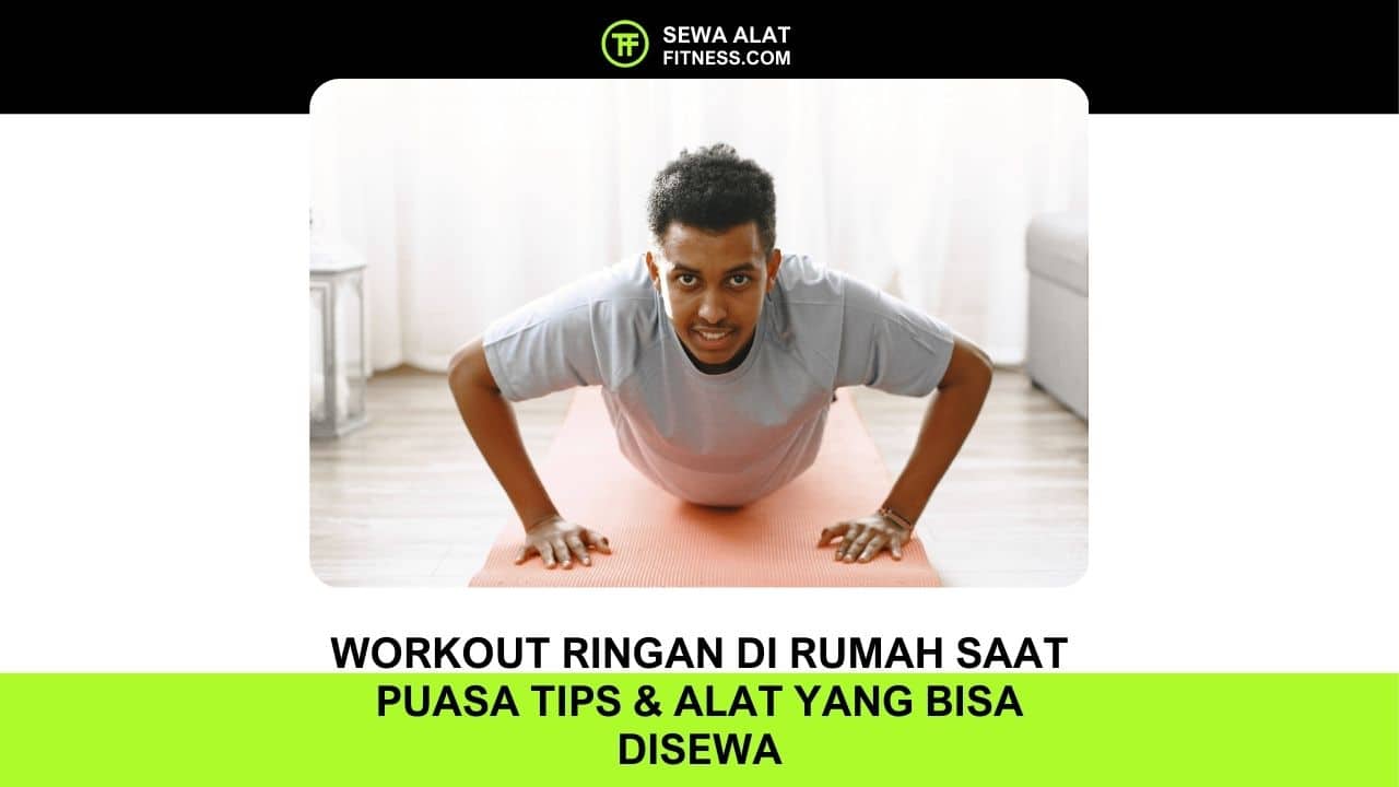 Workout Ringan di Rumah Saat Puasa: Tips & Alat yang Bisa Disewa - Sewa ...