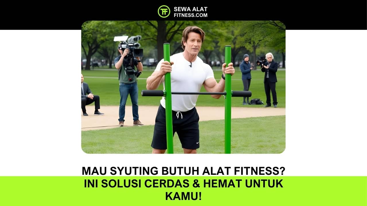 Mau Syuting Butuh Alat Fitness? Ini Solusi Cerdas & Hemat untuk Kamu ...