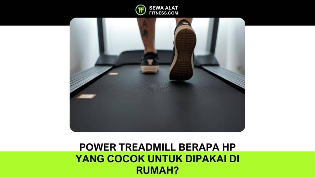 Power Treadmill Berapa HP yang Cocok untuk Dipakai di Rumah? - Sewa ...