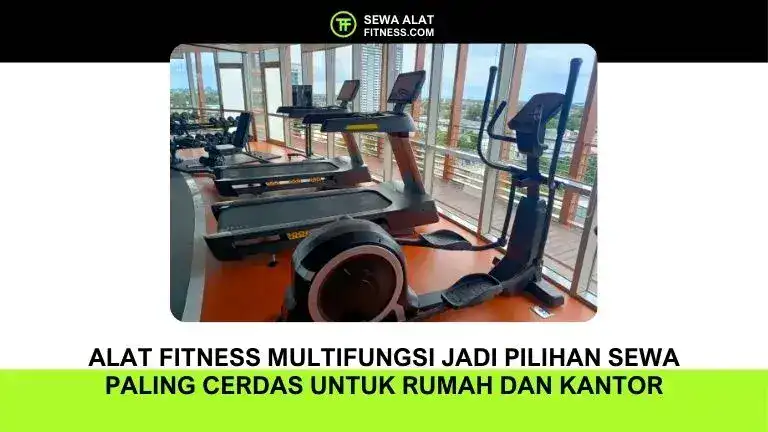 Alat Fitness Multifungsi Jadi Pilihan Sewa untuk Rumah dan Kantor- Sewa ...